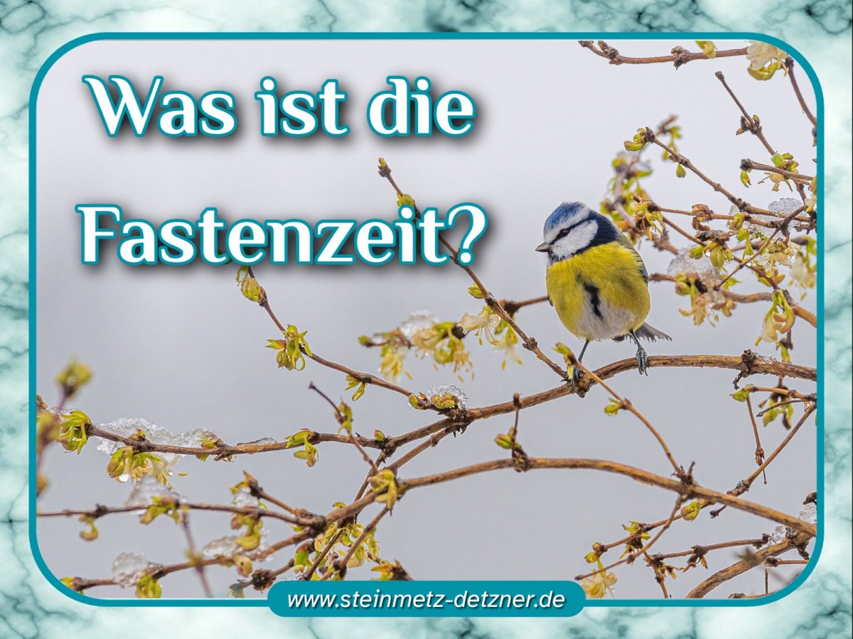 Was ist die Fastenzeit? – Steinmetz Detzner